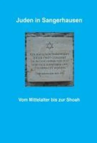 Juden in Sangerhausen - Einblicke in die Geschichte vom Mittelalter bis ...