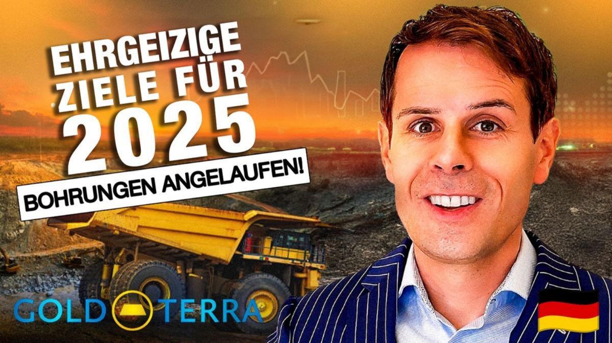 Gold Terra: Ehrgeizige Ziele für 2025 - Bohrungen angelaufen! - openPR