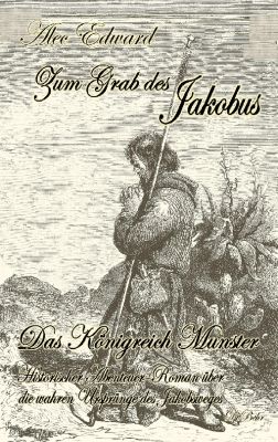 Der Jakobsweg - seine historischen Ursprünge, aufgedeckt von Alec ...